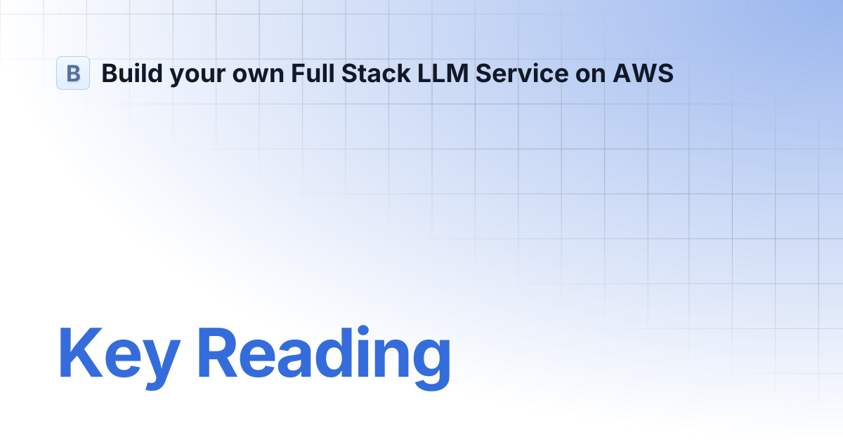 Key Reading | Build your own Full Stack LLM Service on AWS